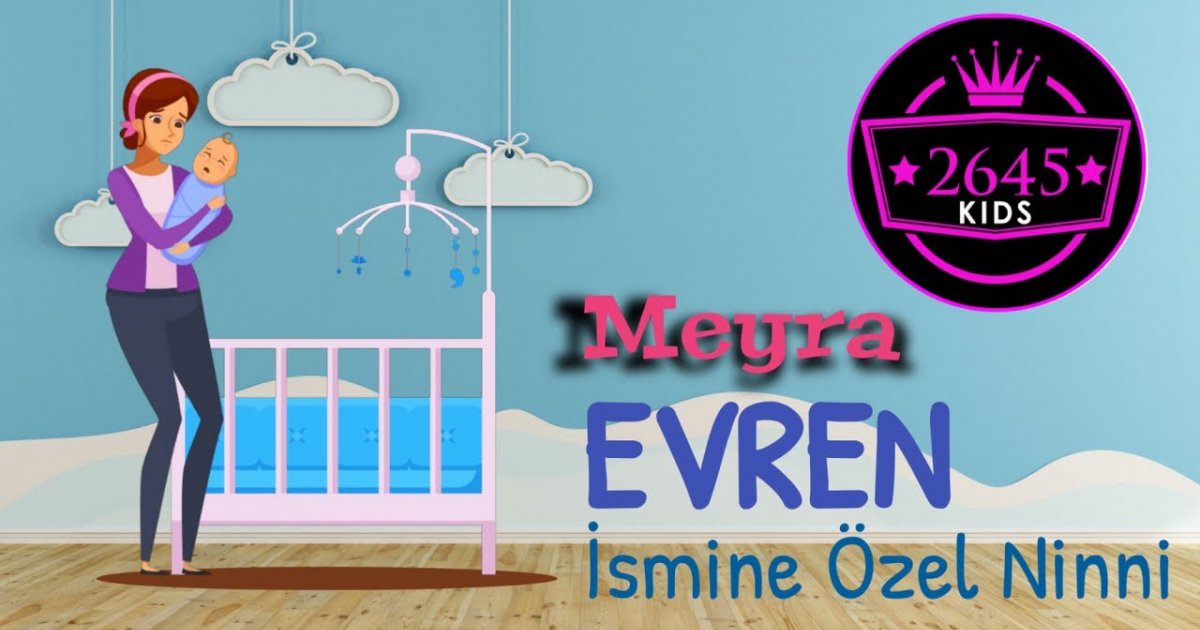 Meyra - Evren İsmine Özel Ninni | İzlesene.com